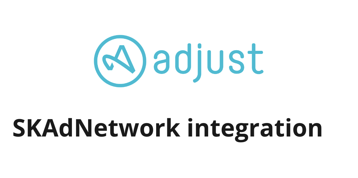 Adjust SKAdNetwork - iSKAdNetwork